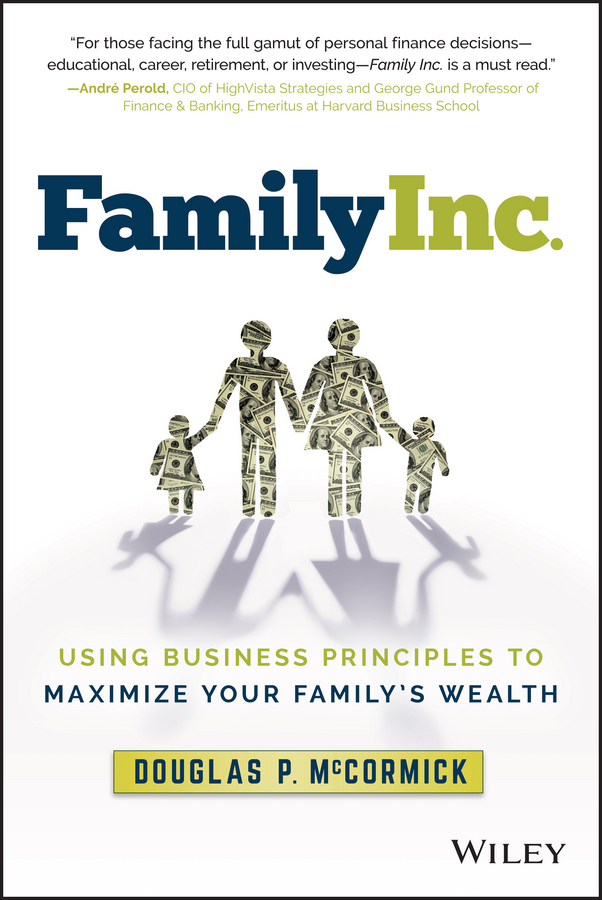 FAMILY INC.: Using Business Principles to Maximize Your Family’s Wealth ...