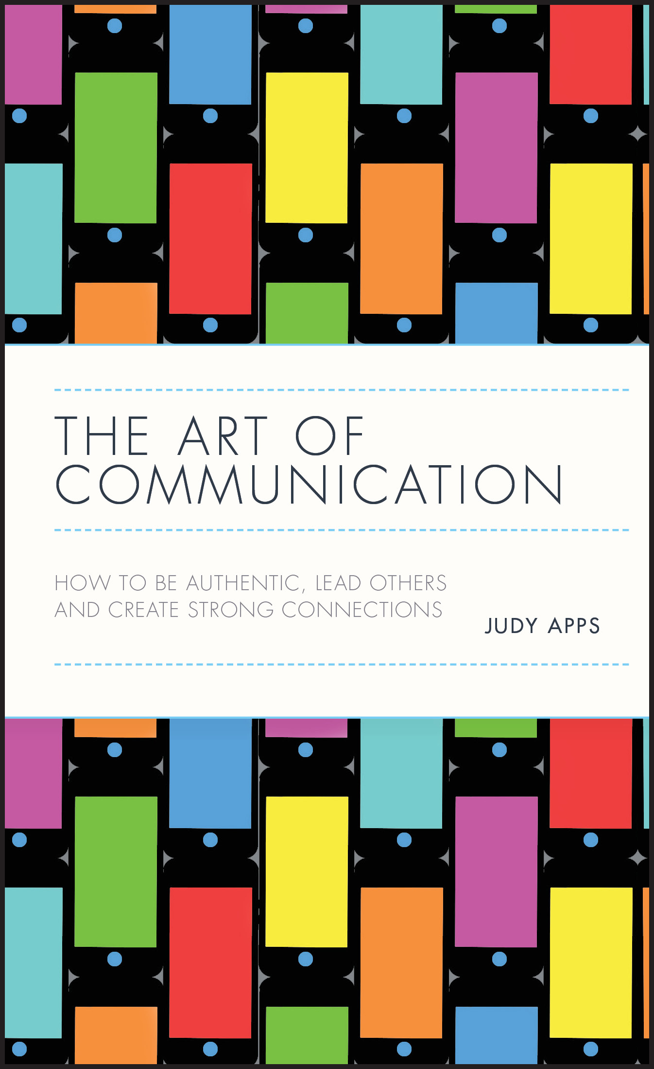 The Art of Communication: How to Be Authentic, Lead Others and Create ...
